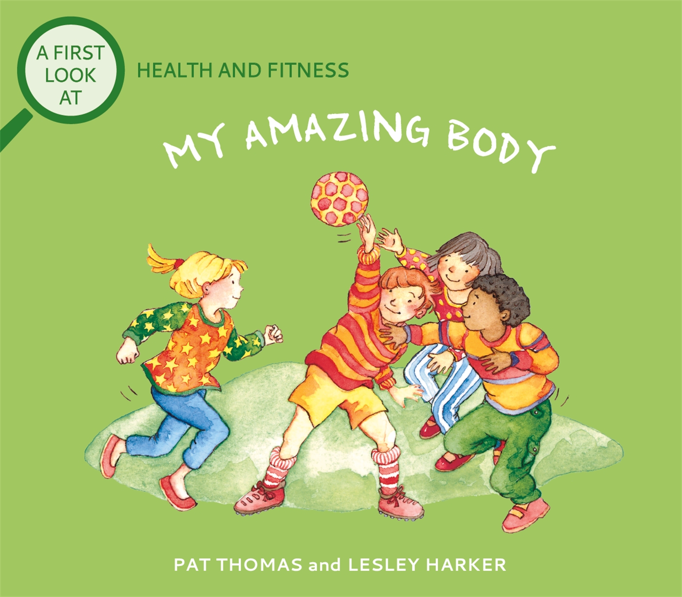 A First Look At: Health and Fitness: My Amazing Body - Hachette Schools