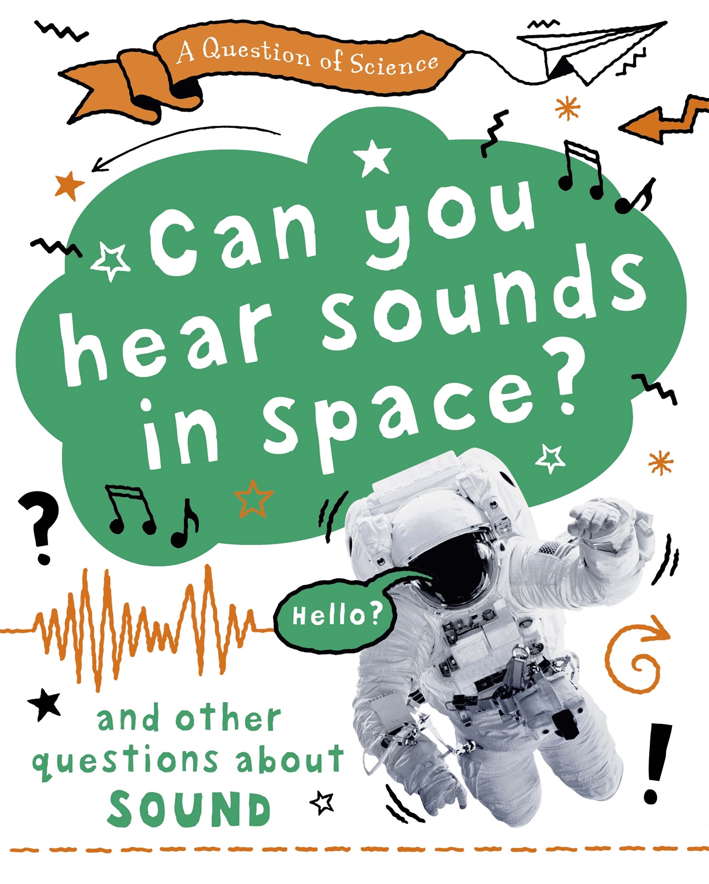 A Question of Science: Can you hear sounds in space? And other ...