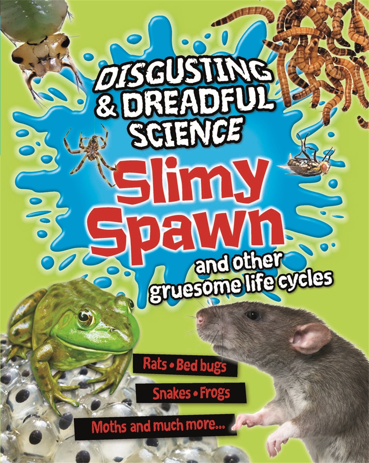Disgusting and Dreadful Science: Slimy Spawn and Other Gruesome Life ...
