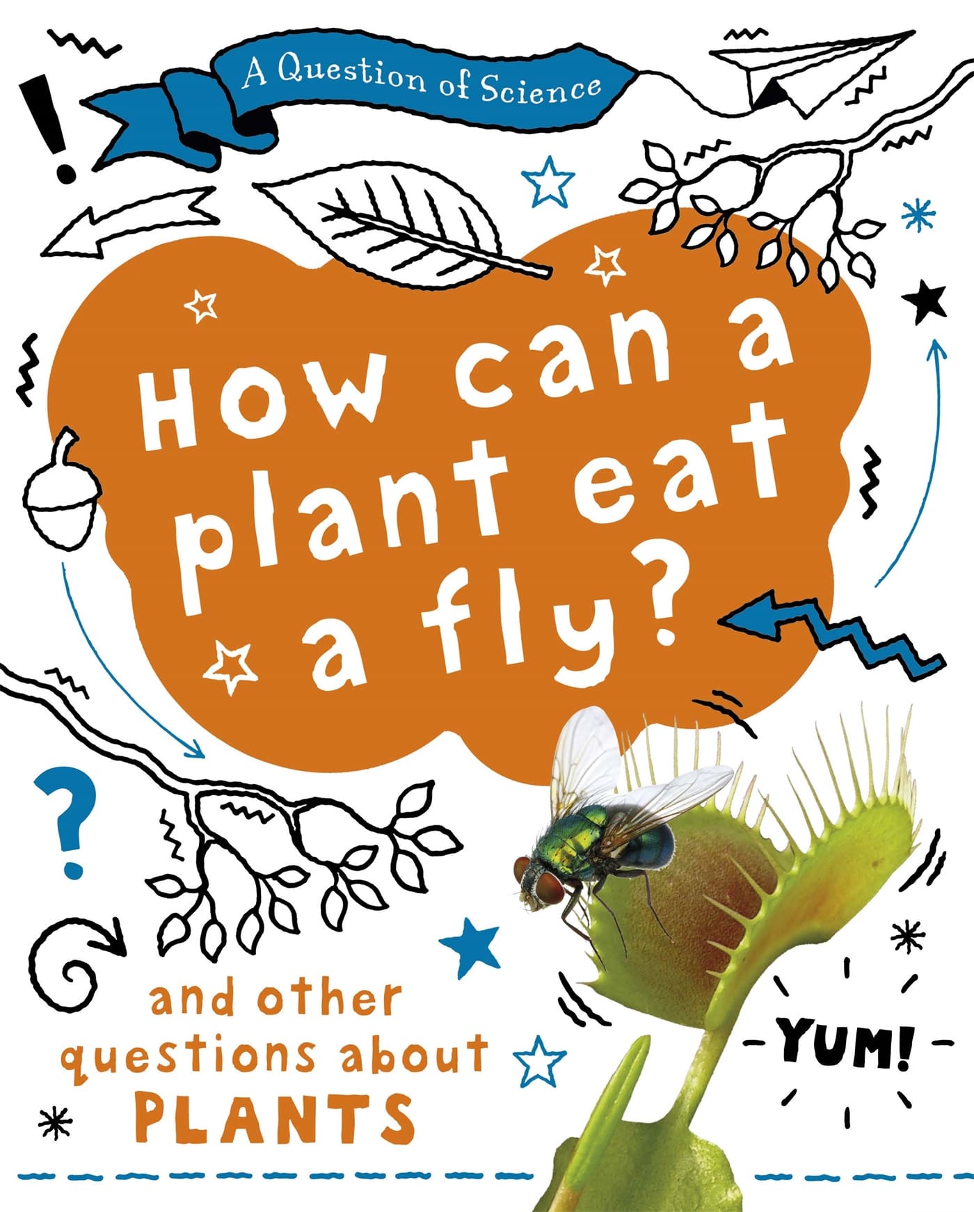 A Question of Science: How can a plant eat a fly? And other questions ...