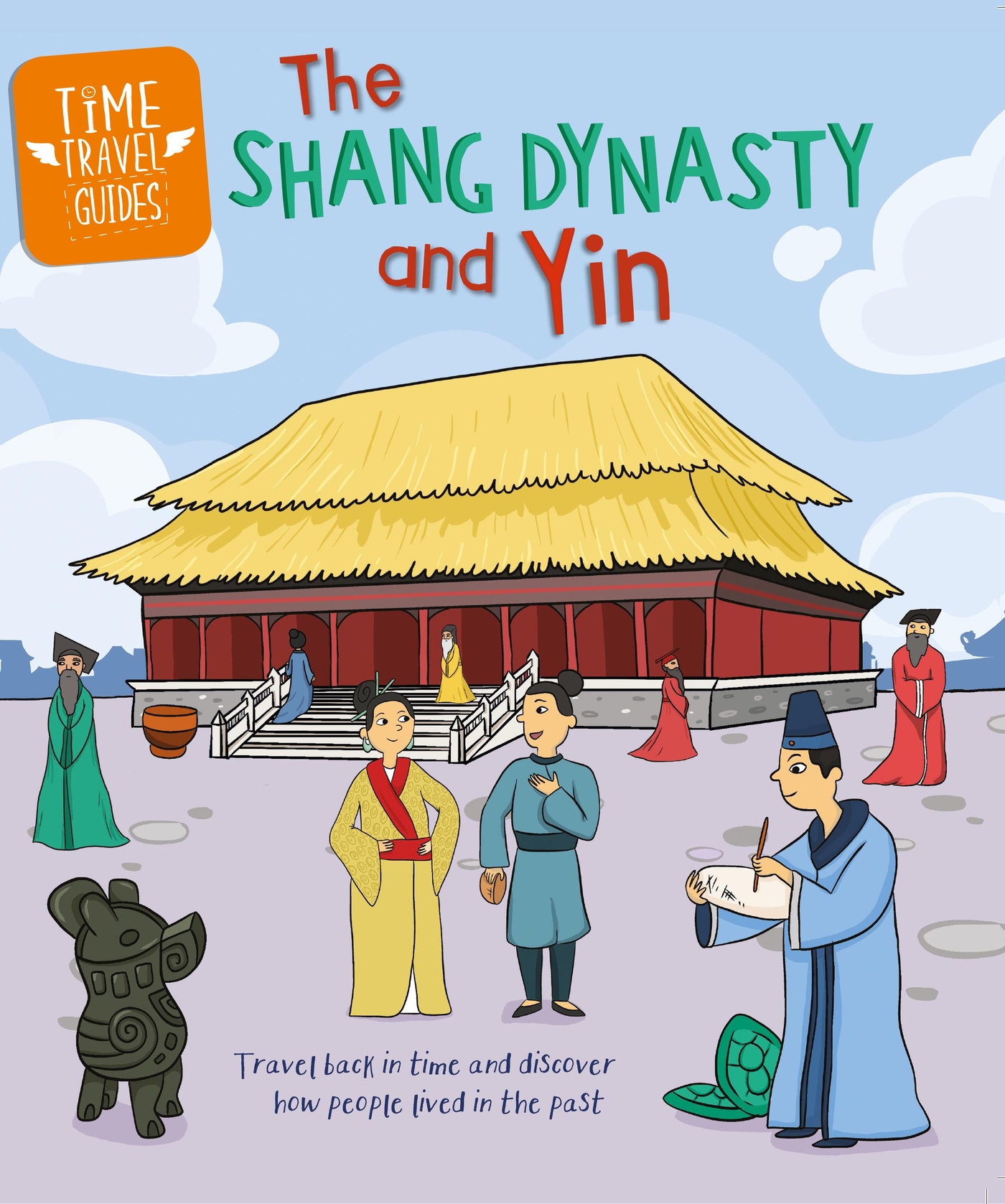 Time Travel Guides: The Shang Dynasty and Yin - Hachette Schools